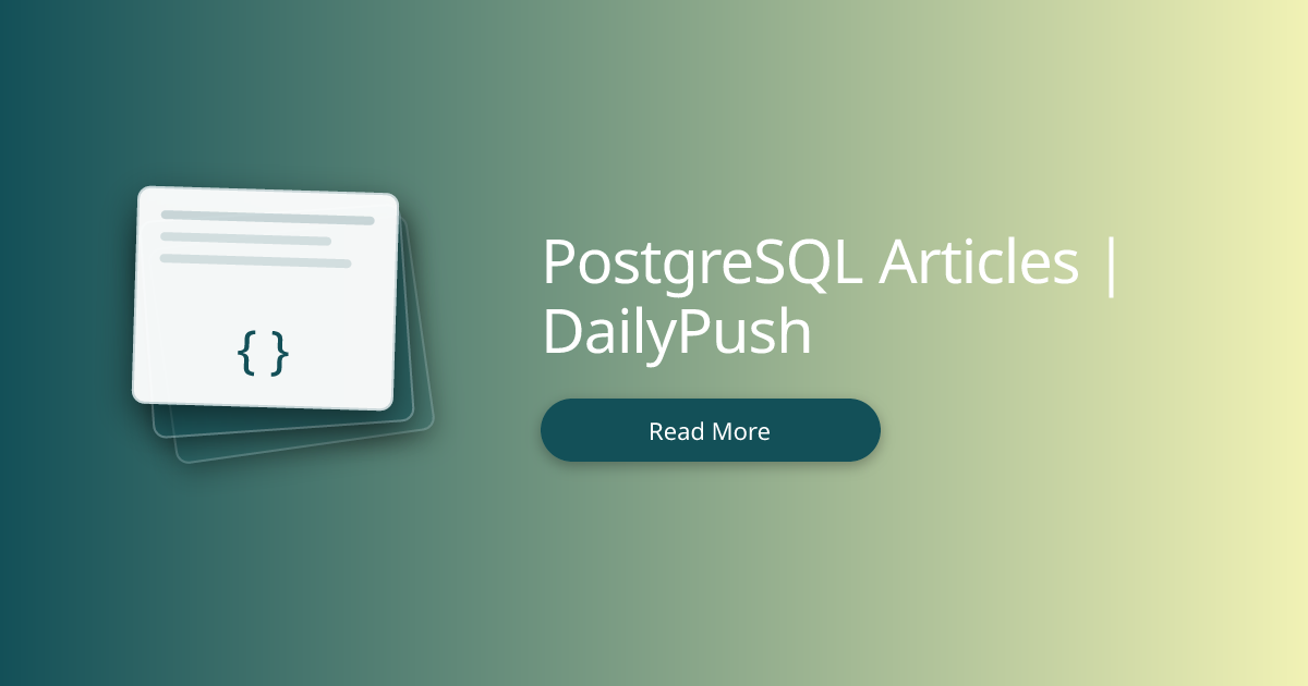PostgreSQL Articles | DailyPush